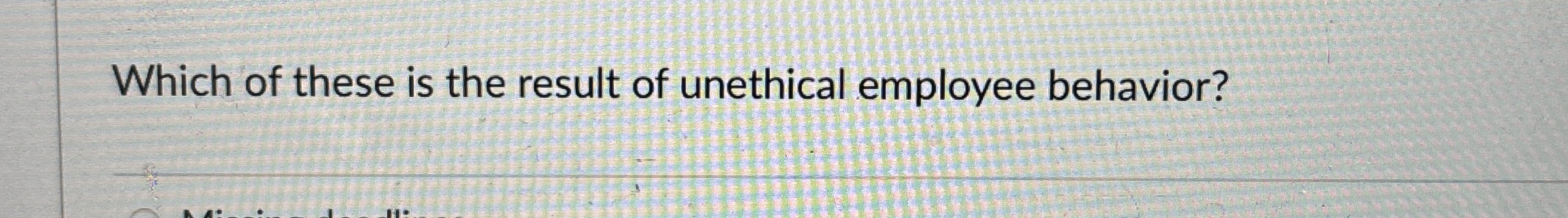 Solved Which of these is the result of unethical employee | Chegg.com