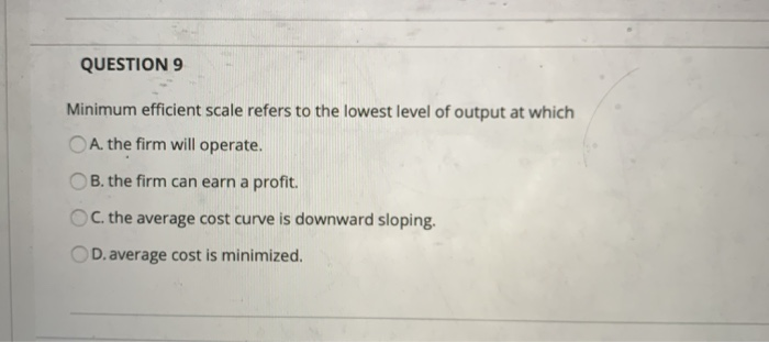 Solved QUESTION 9 Minimum efficient scale refers to the | Chegg.com
