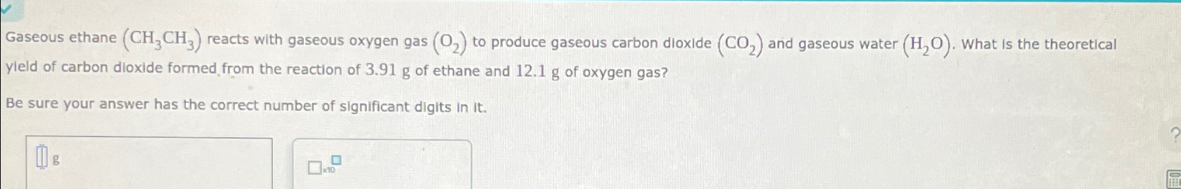 Solved Gaseous ethane (CH3CH3) ﻿reacts with gaseous oxygen | Chegg.com