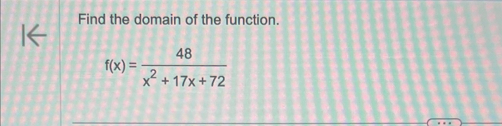 Solved Find the domain of the function.f(x)=48x2+17x+72 | Chegg.com