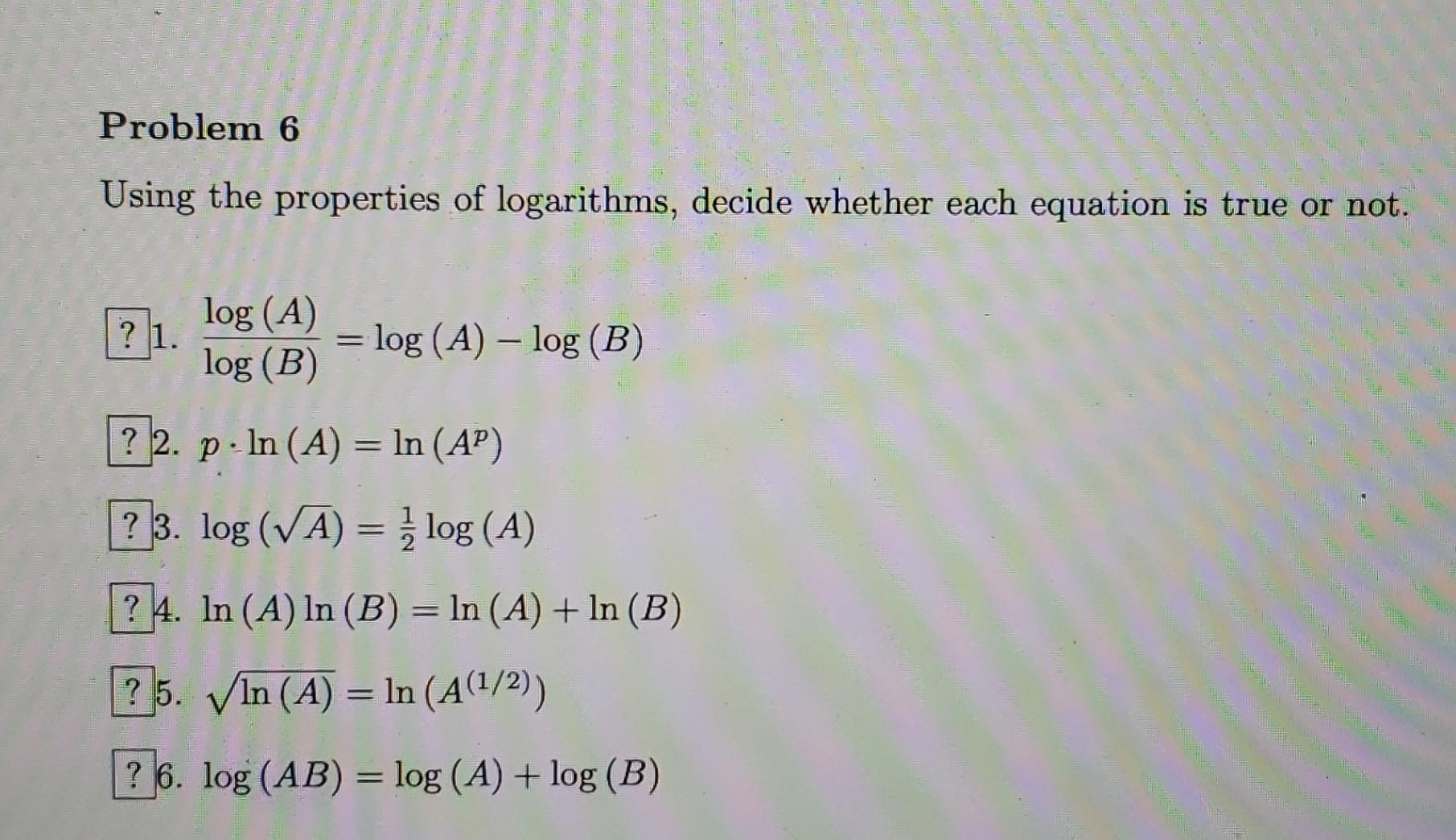 Solved Using the properties of logarithms, decide whether | Chegg.com