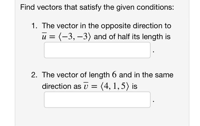 Solved Find vectors that satisfy the given conditions: 1. | Chegg.com