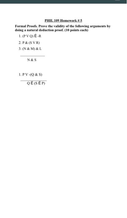 PHIL 109 Homework # 5 Formal Proofs. Prove the | Chegg.com