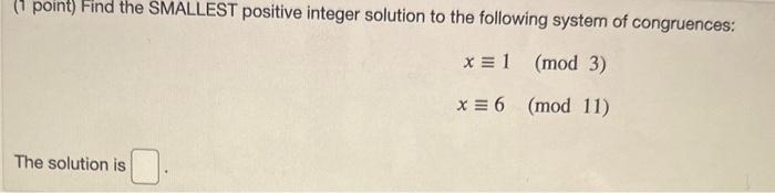Solved (1 point) Find the SMALLEST positive integer solution | Chegg.com