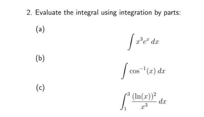 Solved 2. Evaluate the integral using integration by parts: | Chegg.com