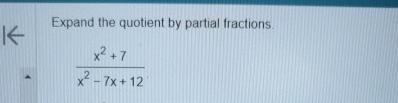 Solved Expand the quotient by partial fractions.x2+7x2-7x+12 | Chegg.com
