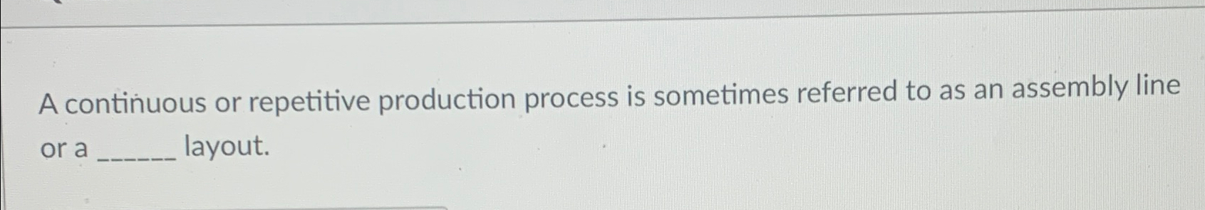 Solved A continuous or repetitive production process is | Chegg.com