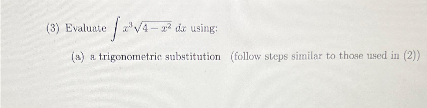 Solved (3) ﻿Evaluate ∫﻿﻿x34-x22dx ﻿using:(a) ﻿a | Chegg.com
