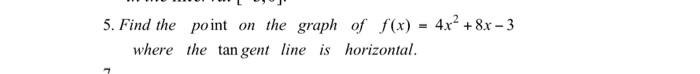 Solved 5. Find the point on the graph of f(x)=4x2+8x−3 where | Chegg.com