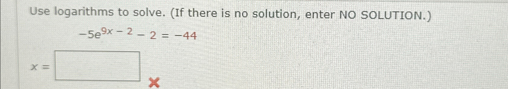 Solved Use logarithms to solve. (If there is no solution, | Chegg.com