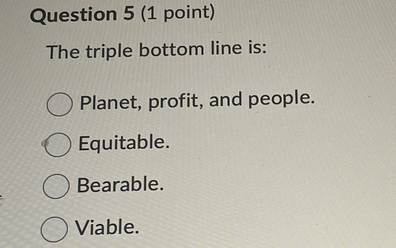 Solved Question 5 (1 ﻿point)The triple bottom line | Chegg.com