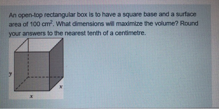 Solved An open-top rectangular box is to have a square base | Chegg.com
