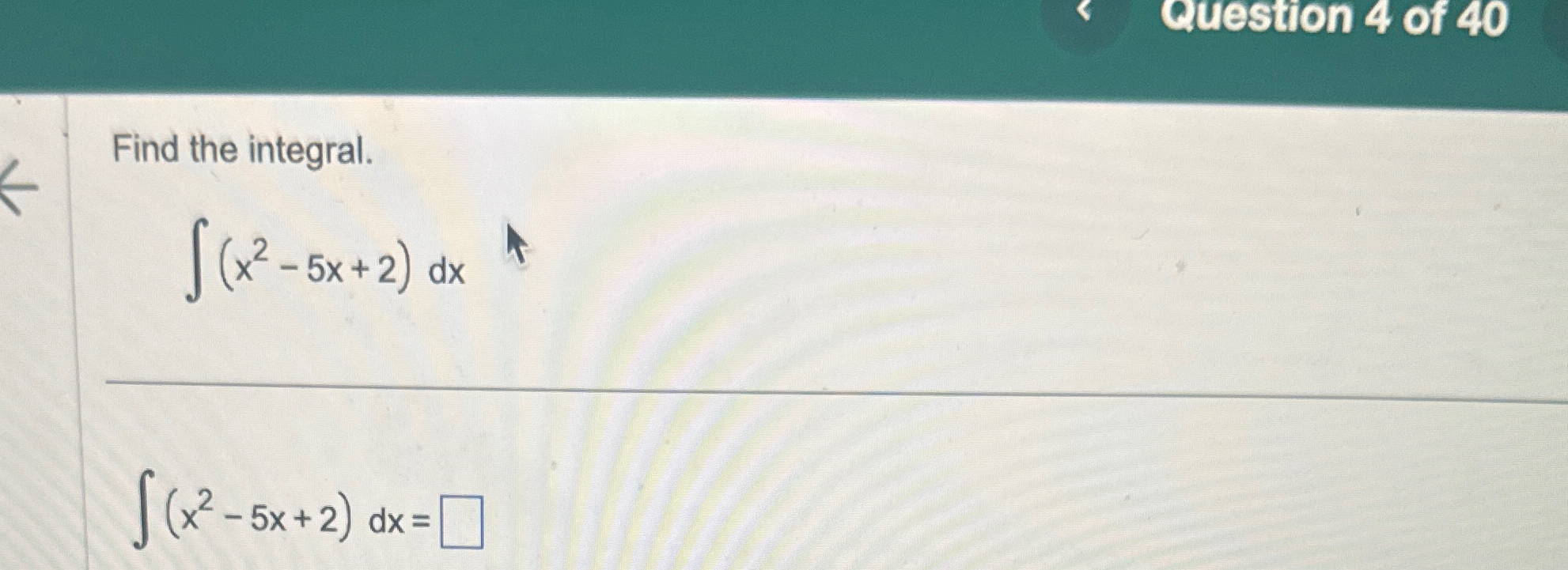 Solved Find the integral.∫﻿﻿(x2-5x+2)dx∫﻿﻿(x2-5x+2)dx= | Chegg.com