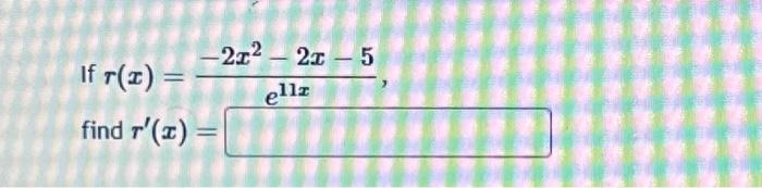 Solved If r(x)=e11x−2x2−2x−5 find r′(x)=f(x)=4x and g(x)=2x. | Chegg.com