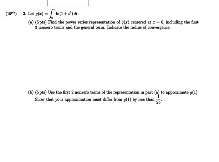 Solved 2. Let g(x)=∫0zln(1+t3)dt (a) (5 pts) Find the power | Chegg.com