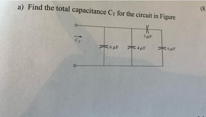 Solved a) Find the total capacitance Ct for the circuit in | Chegg.com