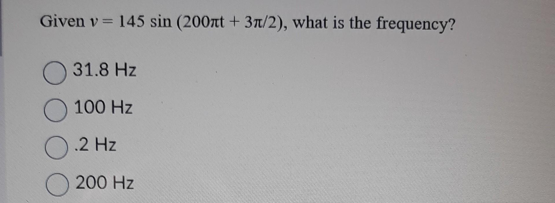 Solved Given v=145sin(200πt+3π/2), what is the frequency? | Chegg.com