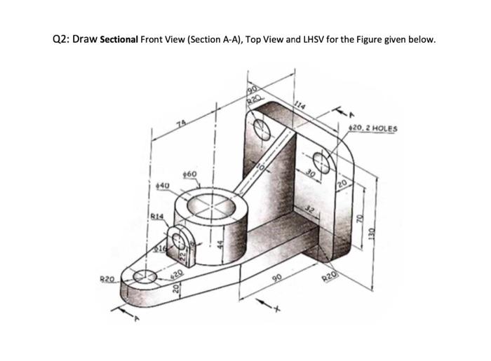 Solved Q2: Draw Sectional Front View (Section A-A), Top View | Chegg.com