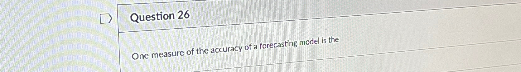 Solved Question 26One measure of the accuracy of a | Chegg.com