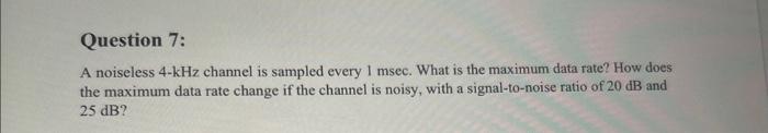 Solved Question 7: A noiseless 4-kHz channel is sampled | Chegg.com