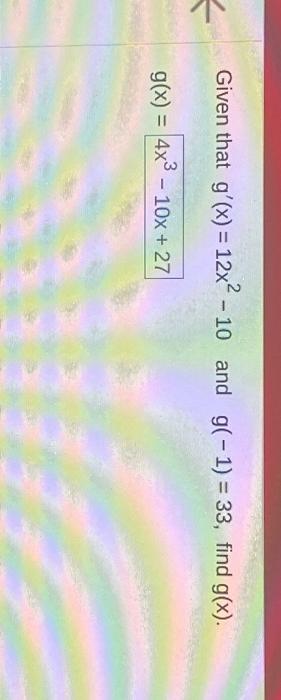 Solved Given that g′(x)=12x2−10 and g(−1)=33, find g(x). | Chegg.com