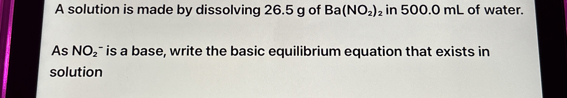 Solved A solution is made by dissolving 26.5g ﻿of Ba(NO2)2 | Chegg.com