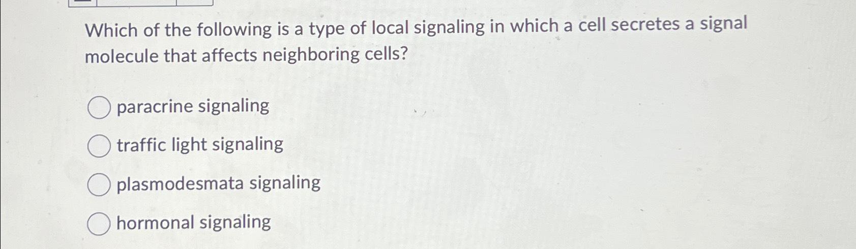 Solved Which of the following is a type of local signaling | Chegg.com