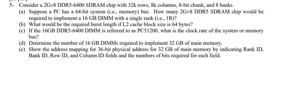 Solved 5- ﻿Consider a 2G×8 ﻿DDR5-6400 ﻿SDRAM chip with 32k | Chegg.com