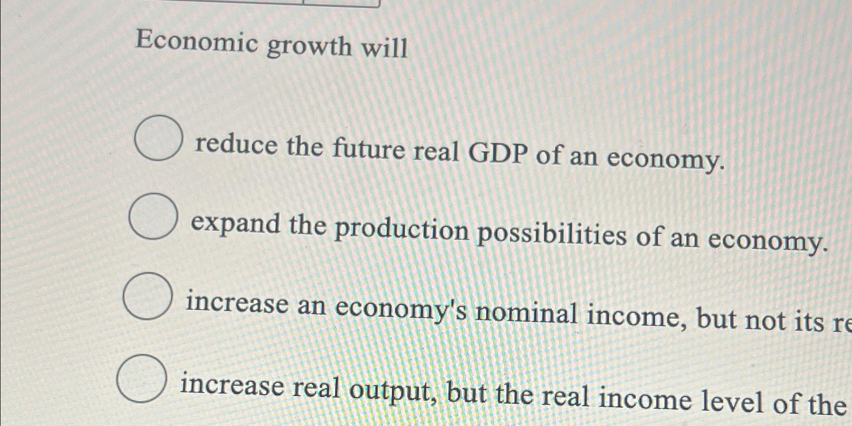 Solved Economic growth willreduce the future real GDP of an | Chegg.com