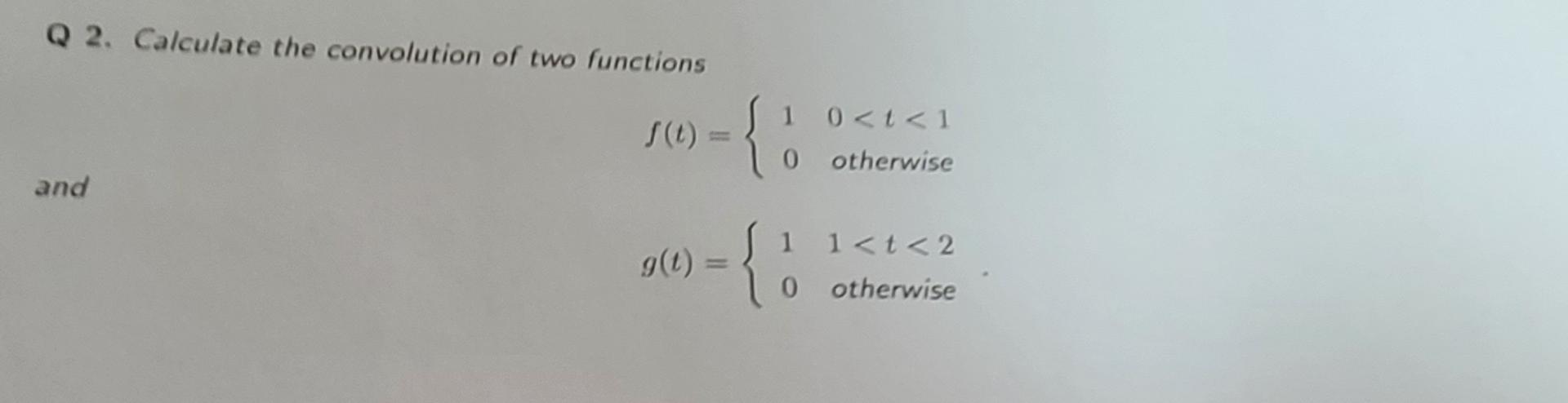Solved Q 2. Calculate the convolution of two functions 1 0 | Chegg.com