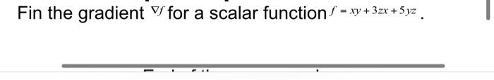 Solved Fin the gradient ∇f for a scalar function | Chegg.com