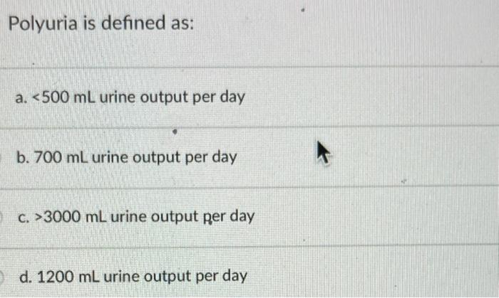 Solved Polyuria is defined as: a.