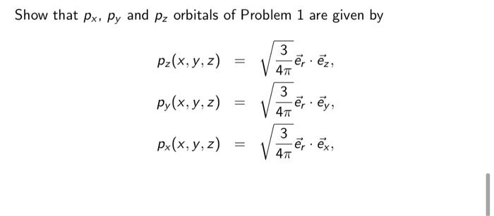 Solved Show that Px. Py and Pz orbitals of Problem 1 are | Chegg.com