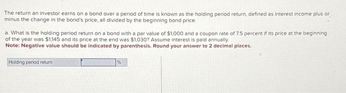 Solved The return an investor earns on a bond over a period | Chegg.com