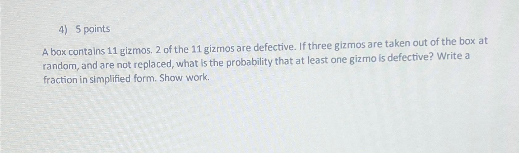 Solved 5 ﻿pointsA box contains 11 ﻿gizmos. 2 ﻿of the 11 | Chegg.com