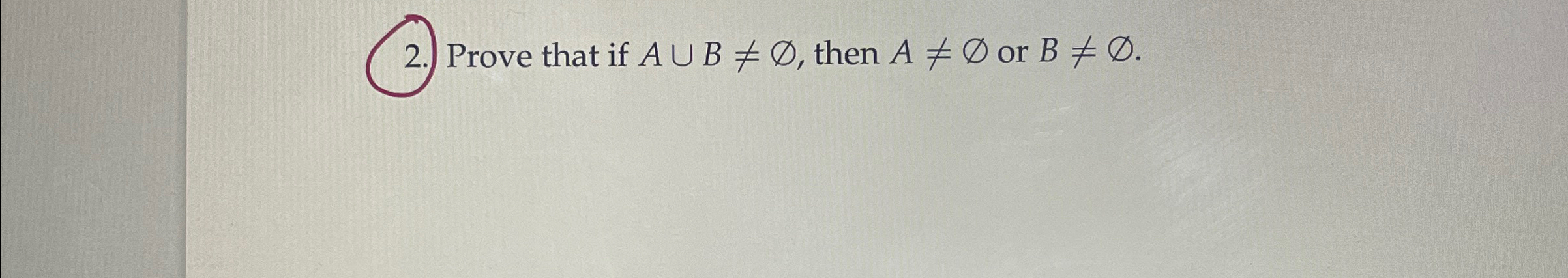 Solved Prove that if A∪B≠O?, ﻿then A≠O? ﻿or B≠O?. | Chegg.com