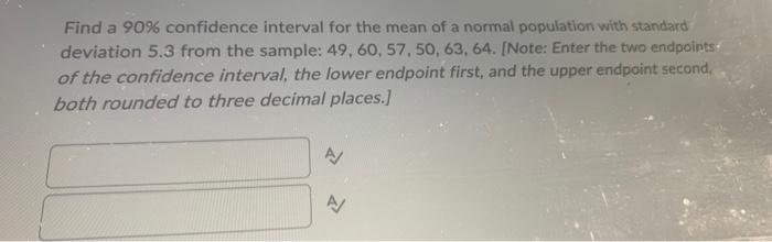 Solved Find a 90% confidence interval for the mean of a | Chegg.com