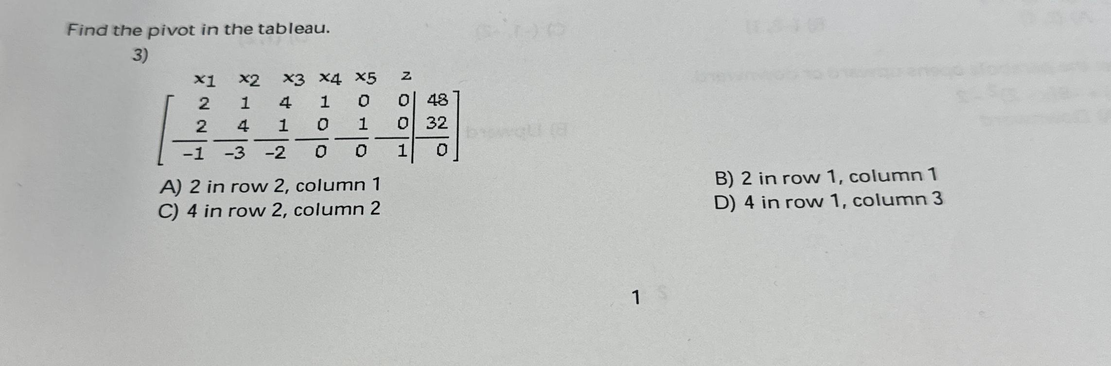 Solved Find the pivot in the tableau.A) 2 ﻿in row 2, ﻿column | Chegg.com