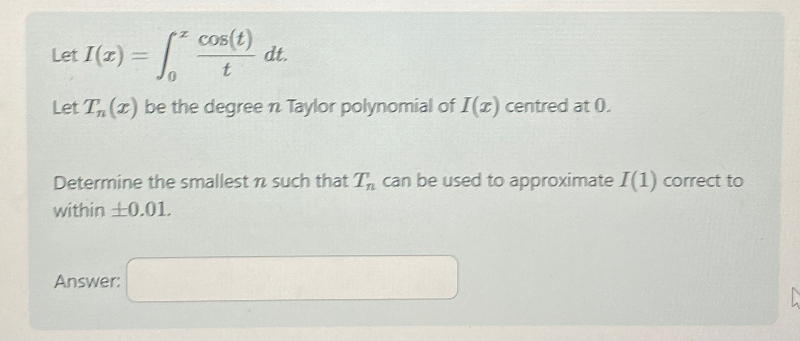 Solved Let I(x)=∫0xcos(t)tdtLet Tn(x) ﻿be the degree n | Chegg.com