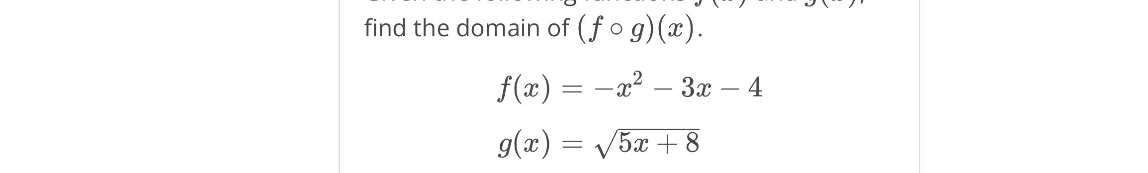 Solved find the domain of (f@g)(x).f(x)=-x2-3x-4g(x)=5x+82 | Chegg.com