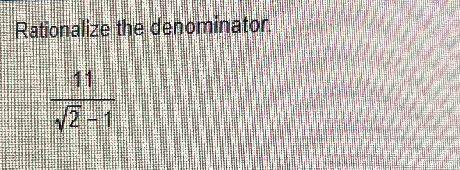 Solved Rationalize the denominator.1122-1 | Chegg.com
