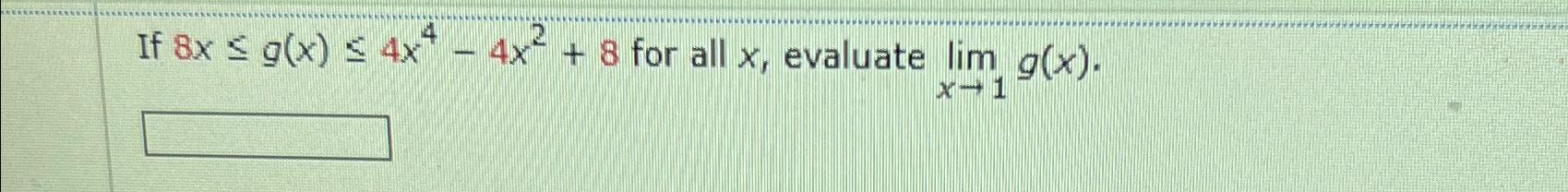 Solved If 8x≤g(x)≤4x4-4x2+8 ﻿for all x, ﻿evaluate | Chegg.com