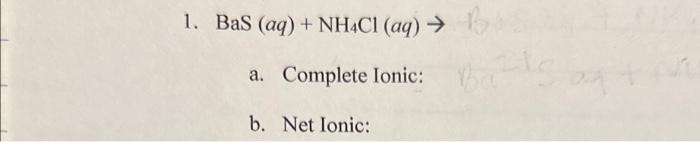 Solved 1. BaS(aq)+NH4Cl(aq)→ a. Complete Ionic: b. Net | Chegg.com