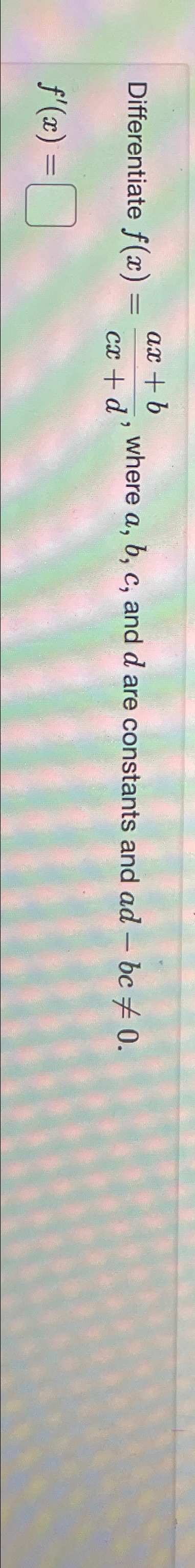 Solved Differentiate f(x)=ax+bcx+d, ﻿where a,b,c, ﻿and d | Chegg.com
