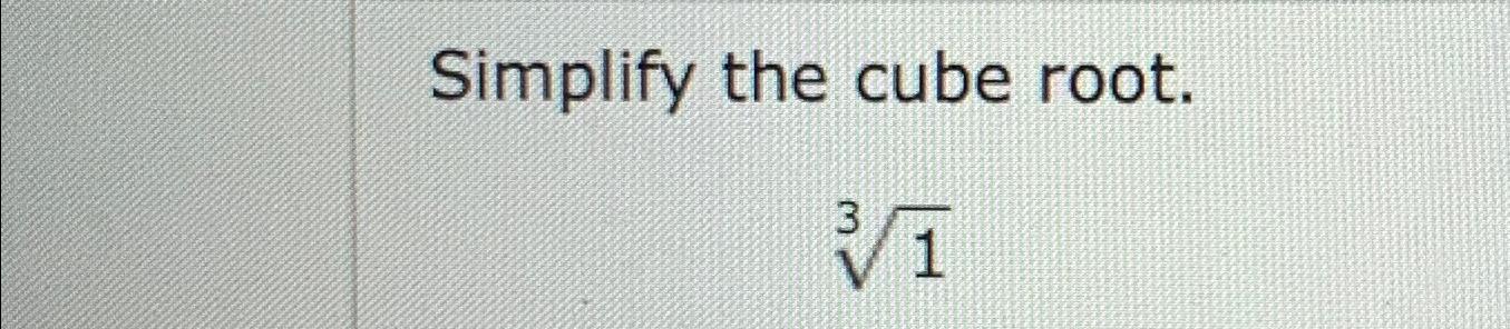 Solved Simplify the cube root.13 | Chegg.com