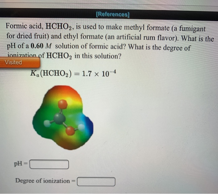 Solved [References] Formic acid, HCHO2, is used to make | Chegg.com