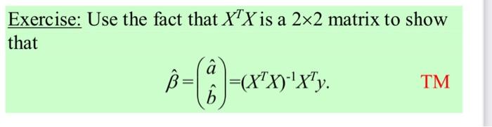 Solved Exercise: Use the fact that XTX is a 2×2 matrix to | Chegg.com
