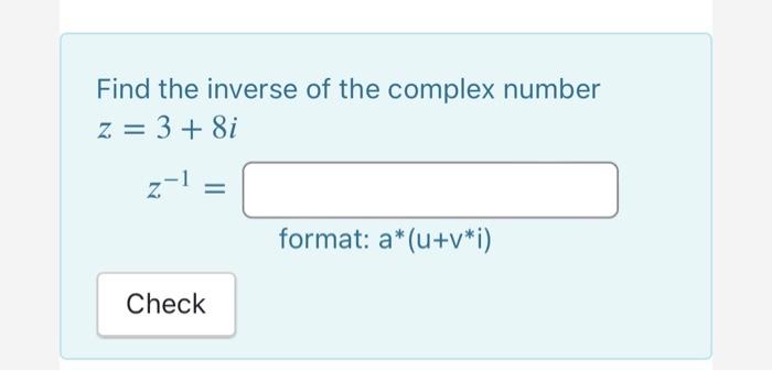 Solved Find the inverse of the complex number z=3+8iz−1= | Chegg.com