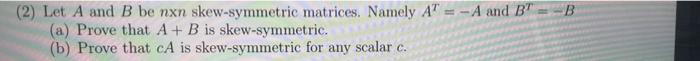 Solved (2) Let A and B be nxn skew-symmetric matrices. | Chegg.com