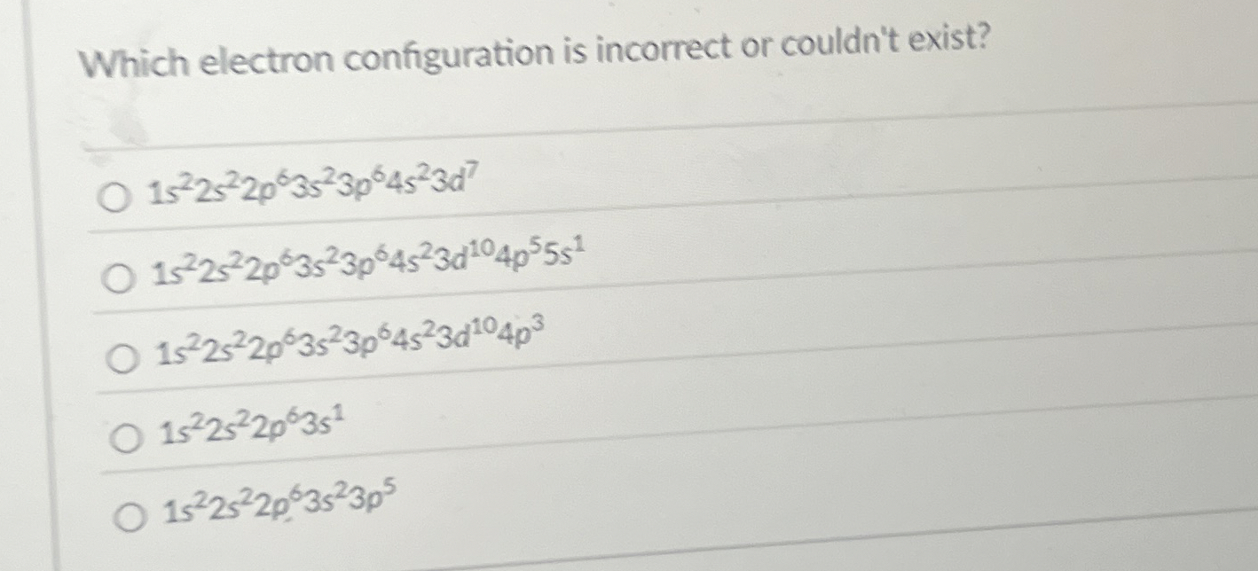 Solved Which electron configuration is incorrect or couldn't | Chegg.com